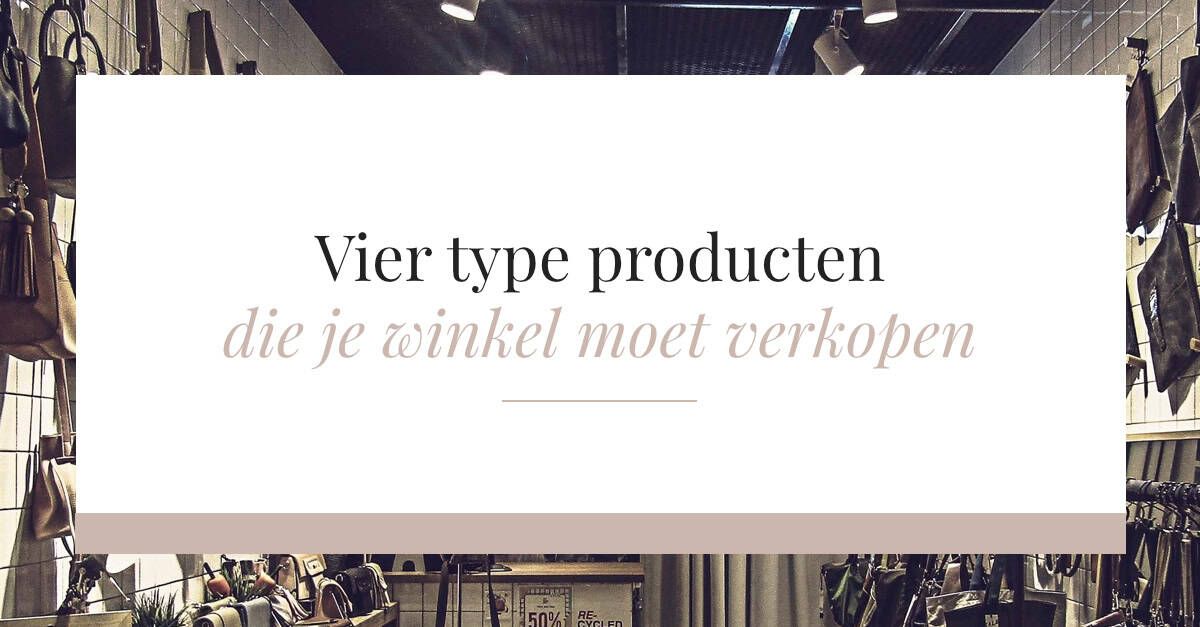4 type producten die je winkel moet verkopen - Kooplust