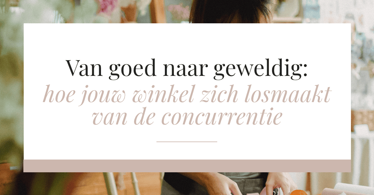 Van goed naar geweldig: hoe jouw winkel zich losmaakt van de ...